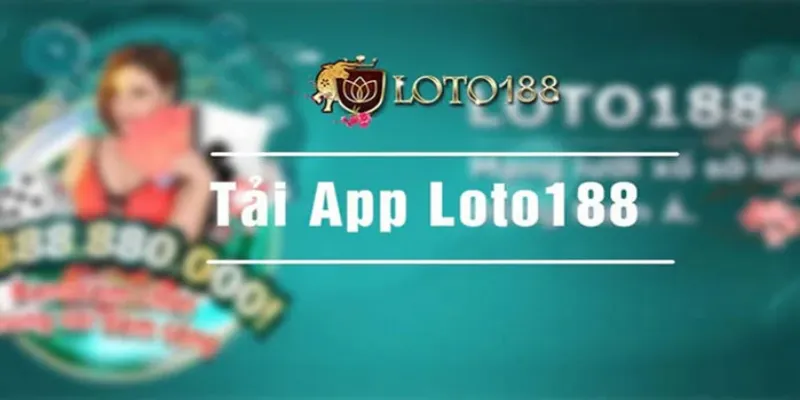 Hướng Dẫn Tải Loto188 Đơn Giản Dễ Hiểu - Nhà Cái Loto188 - Cổng Game Lô Đề 1 Ăn 99,99